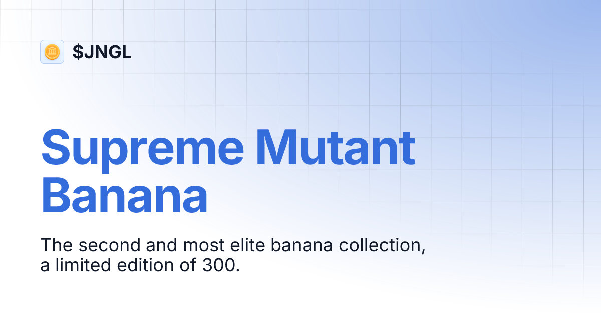 Supreme Mutant Banana | $JNGL